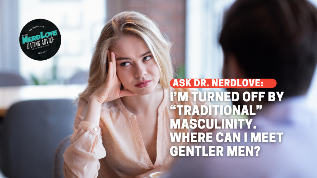 I’m Turned Off By “Traditional” Masculinity. Where Can I Find Gentler Men To Date? – LovesMiss